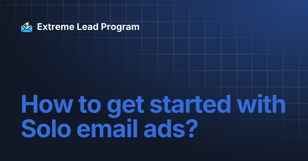 How to get started with Solo email ads? | Extreme Lead Program