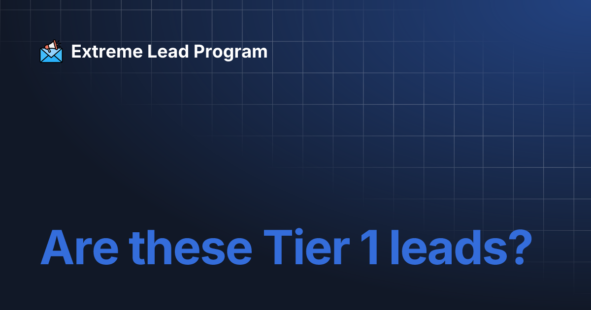 Are these Tier 1 leads? | Extreme Lead Program
