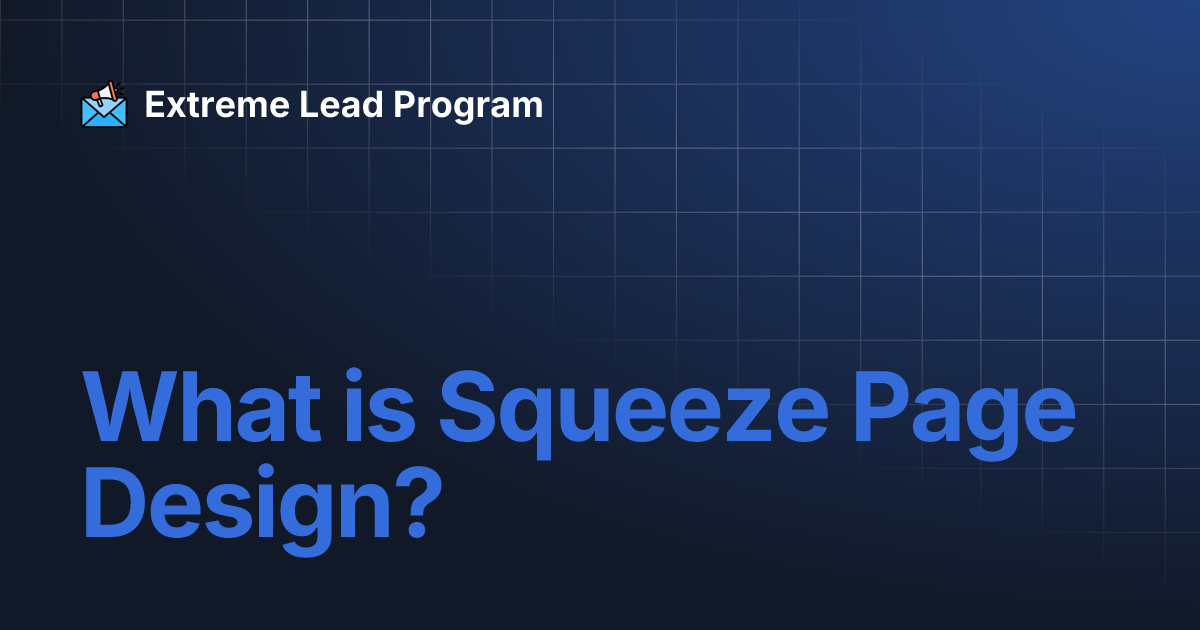 What is Squeeze Page Design? | Extreme Lead Program