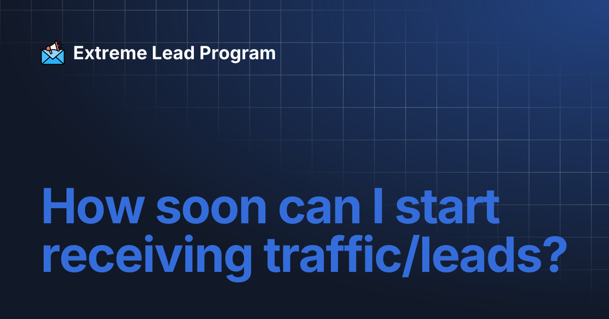 How soon can I start receiving traffic/leads? | Extreme Lead Program