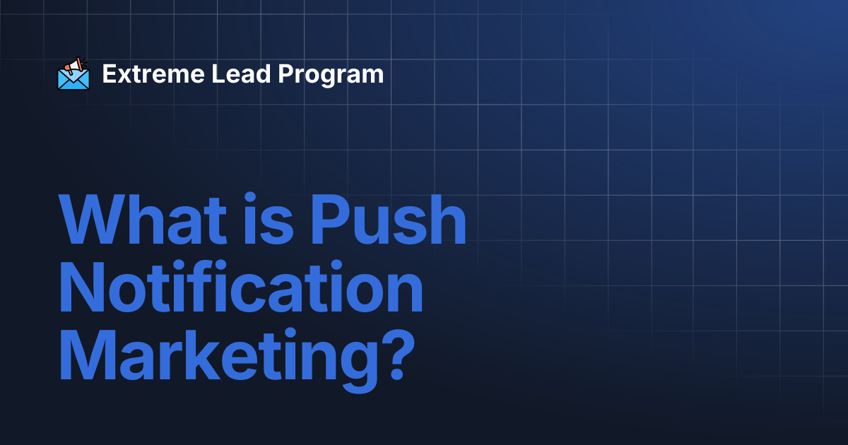 What is Push Notification Marketing? | Extreme Lead Program