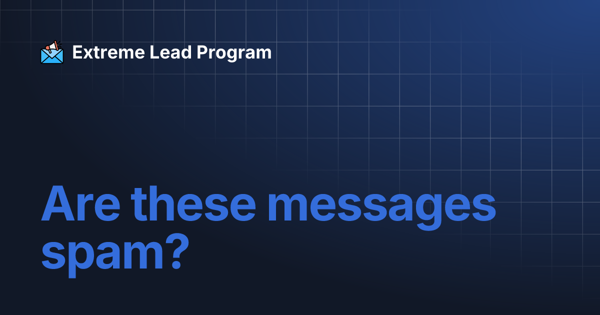 Are these messages spam? | Extreme Lead Program