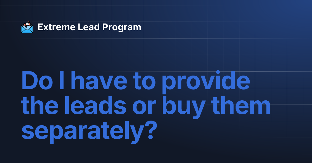 Do I have to provide the leads or buy them separately? | Extreme Lead ...