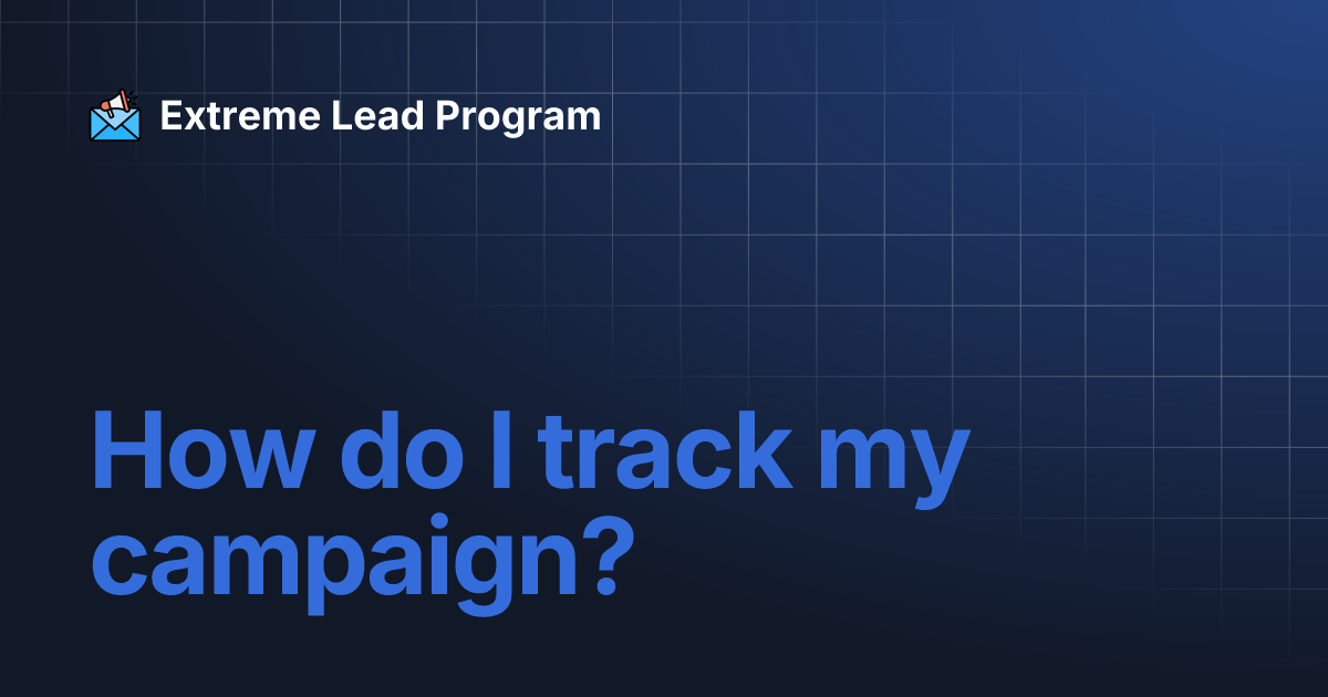 How do I track my campaign? | Extreme Lead Program