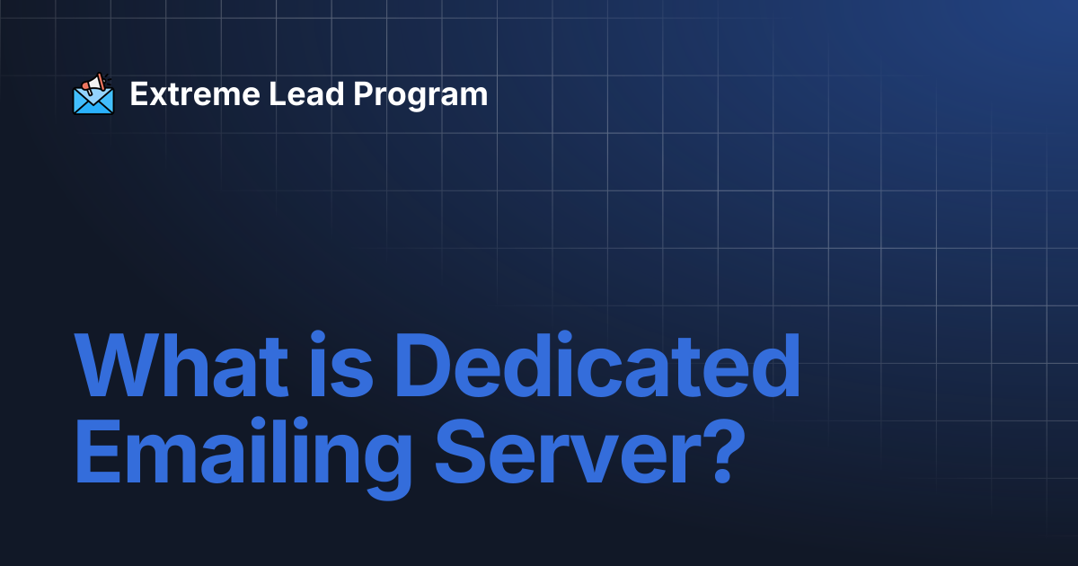 What is Dedicated Emailing Server? | Extreme Lead Program