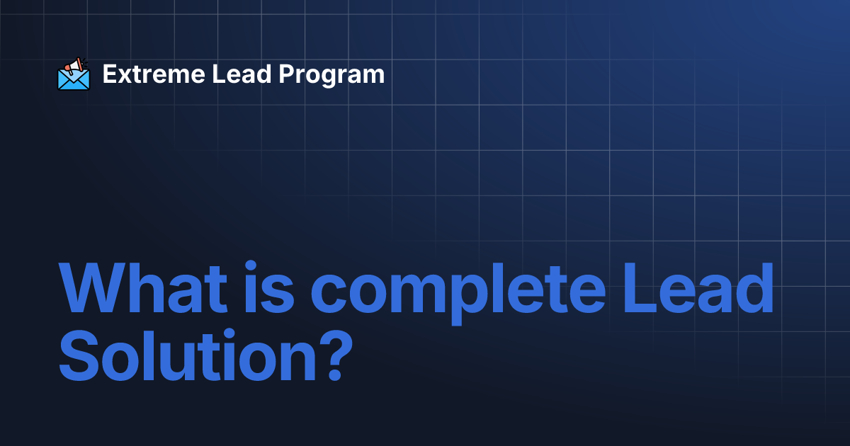 What is complete Lead Solution? | Extreme Lead Program