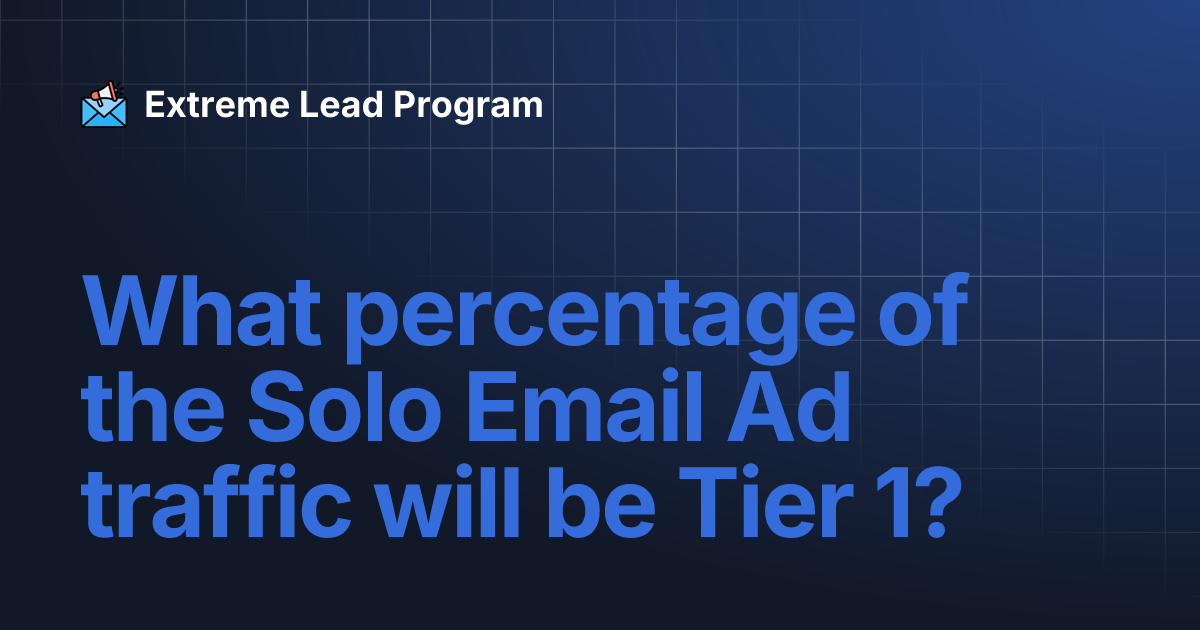 What percentage of the Solo Email Ad traffic will be Tier 1? | Extreme Lead Program